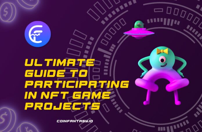 How To Participate In NFT Game Projects? - [Ultimate Guide]