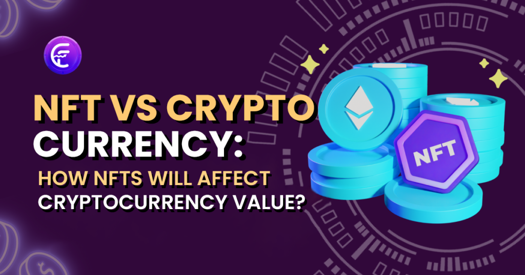 NFT vs Cryptocurrency: How NFTs Will Affect Cryptocurrency value