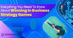 Winning Strategies for Business Strategy Games | A Quick Guide
