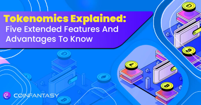 Tokenomics Explained: Know the Extended Features & Advantages