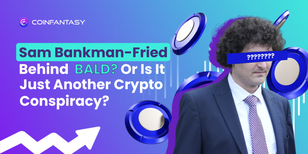Bankman-Fried's Behind to BALD - Crypto Conspiracy Unveiled