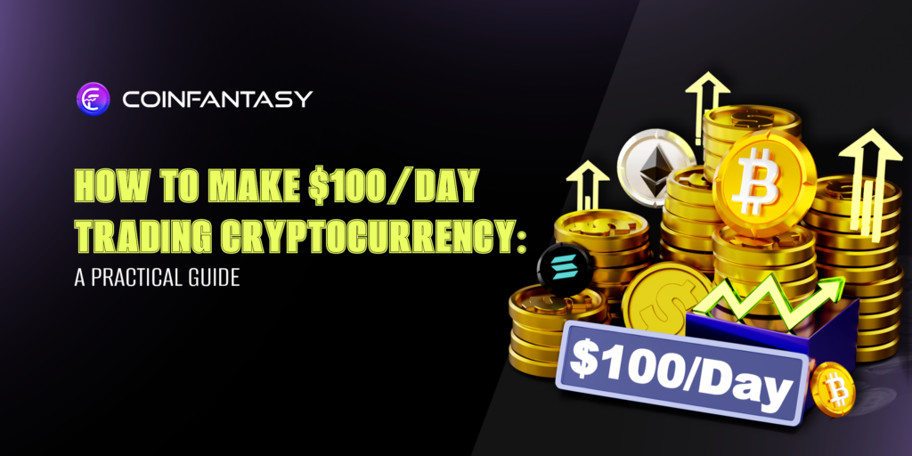 The Ultimate Guide to Making $100/Day in Trading Cryptocurrency